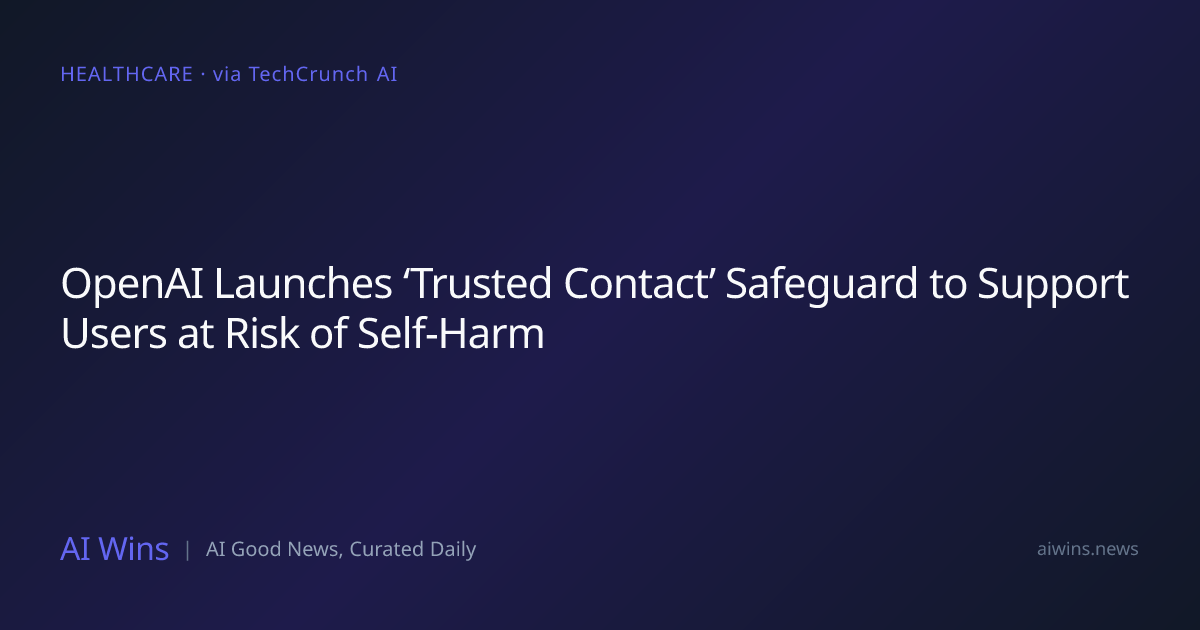 OpenAI Launches ‘Trusted Contact’ Safeguard to Support Users at Risk of ...